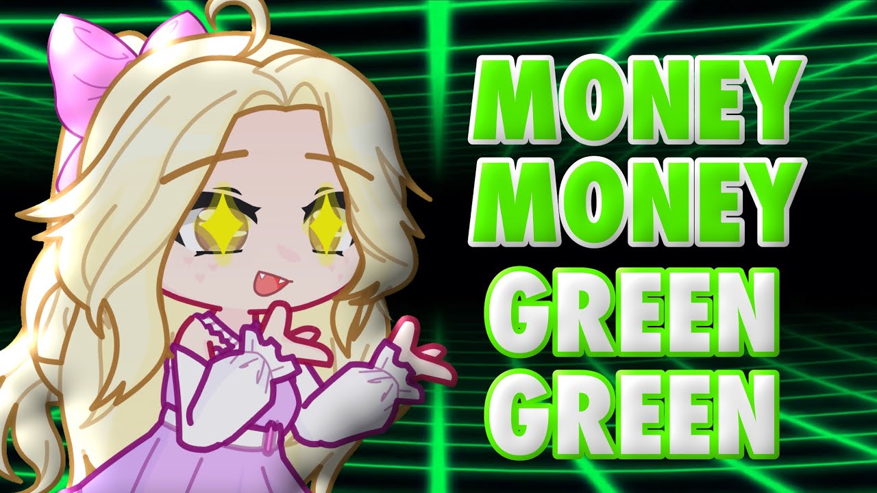 Money Money Green Green [Gacha Animation Meme] - YouTube
