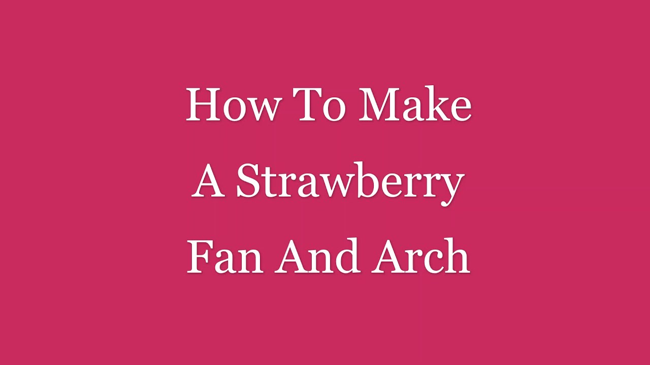 How to Make A Simple Strawberry fan and arch - YouTube