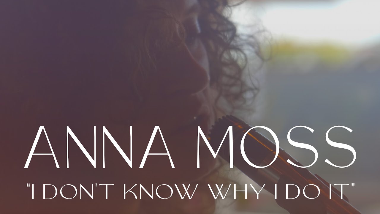 Anna Moss - "I Don't Know Why I Do It" - YouTube