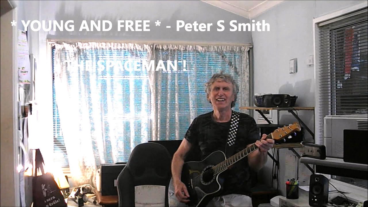 Young and Free - Original song by - Peter S Smith THE SPACEMAN ! - 12 ...