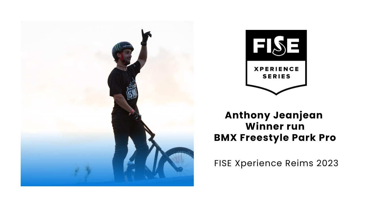 Anthony Jeanjean - BMX Freestyle Park Pro FISE Xperience Reims 2023 ...