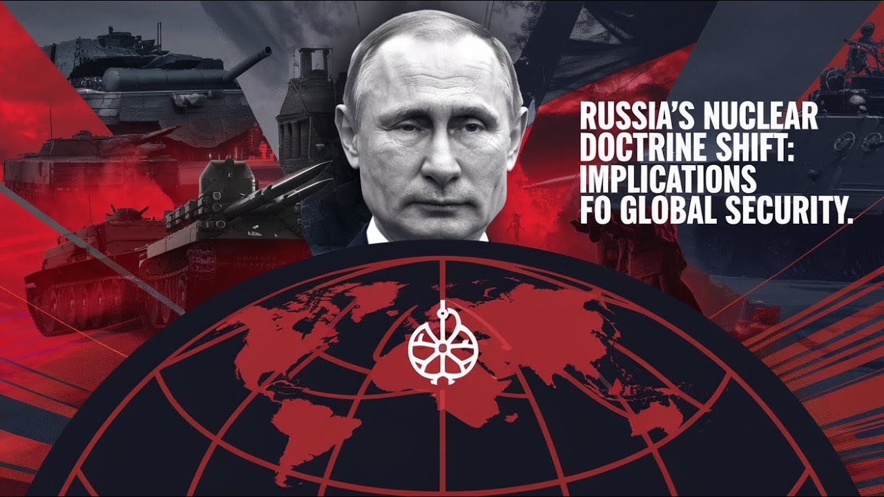 "Russia's Nuclear Doctrine Shift: Implications for Global Security ...