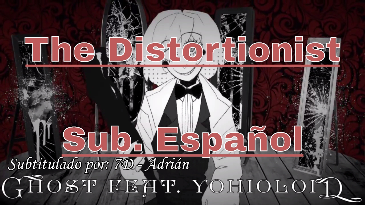 The Distortionist (Sub. Español) [YOHIOLOID] // Original por GHOST ...