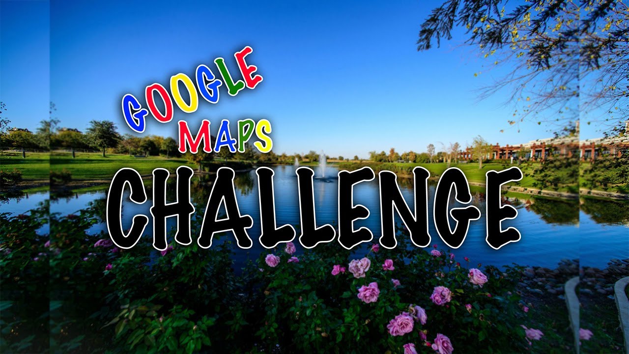 Google Maps Challenge - YouTube