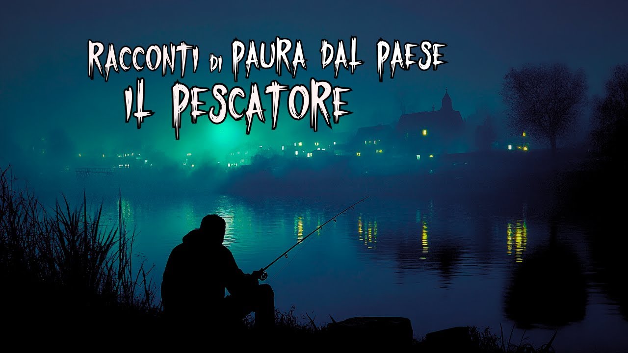 Racconti di paura dal paese - Il Pescatore - storie di fantasmi - YouTube