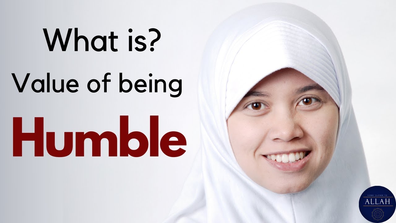 What is value of being Humble ? || Come Closer To Allah - YouTube