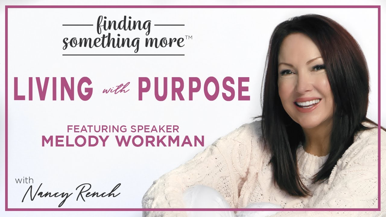 Finding Your Purpose with Melody Workman || Nancy Rench - YouTube