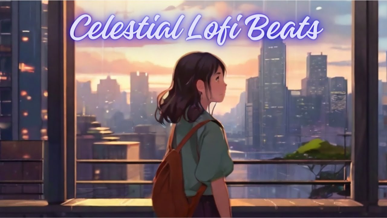 Celestial Lofi Beats to Elevate Your Day 🌙 | Relaxing Study Music for Productivity & Chill ...
