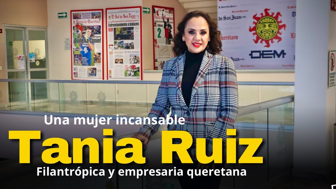 Tania Ruiz, filantrópica y empresaria queretana - YouTube