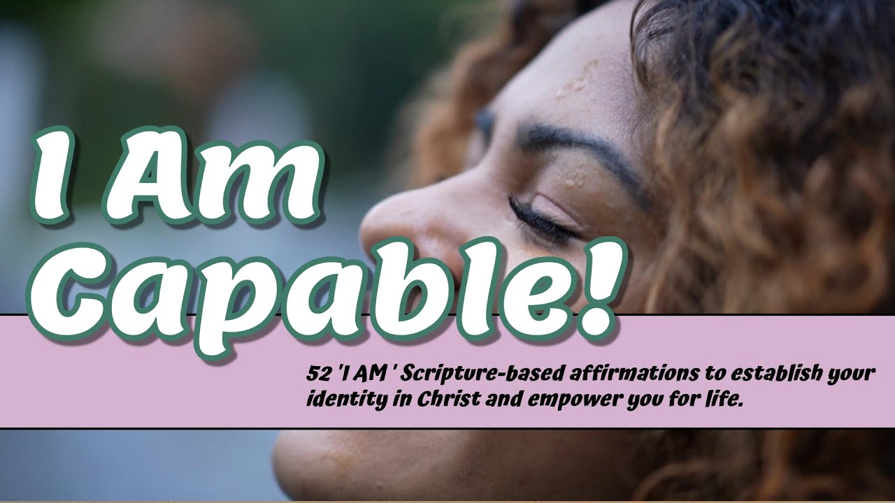 I Am Capable! - 52 Scripture based I Am Affirmations - YouTube