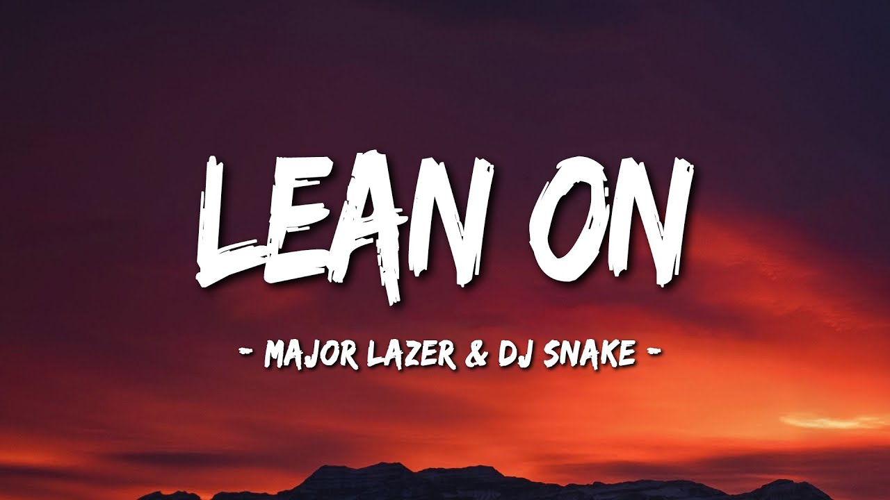 Major Lazer & DJ Snake - Lean On (feat. MØ) (Lyrics) - YouTube Music