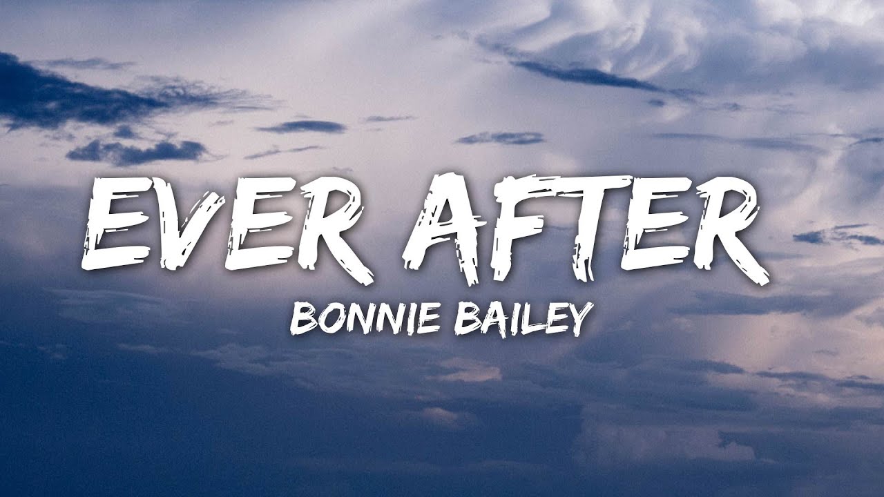 Bonnie Bailey - Ever After (Lyrics) [Tiktok Song] - YouTube