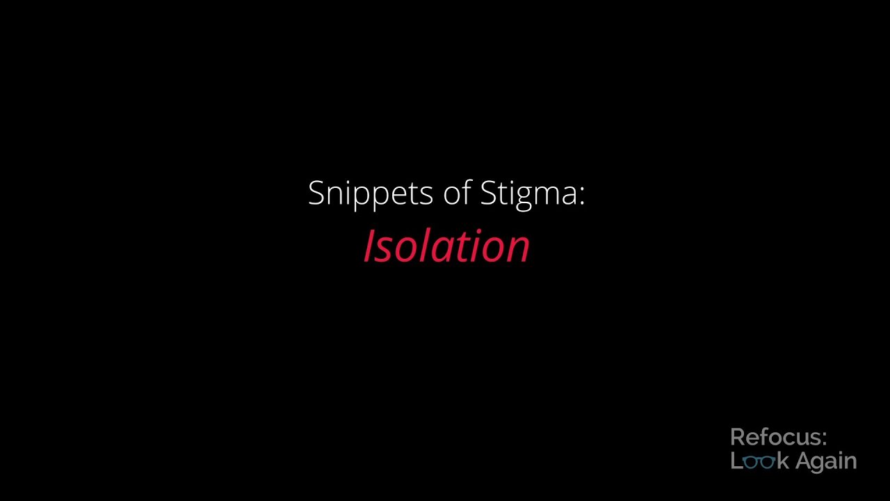 Snippets of Stigma: Isolation - YouTube