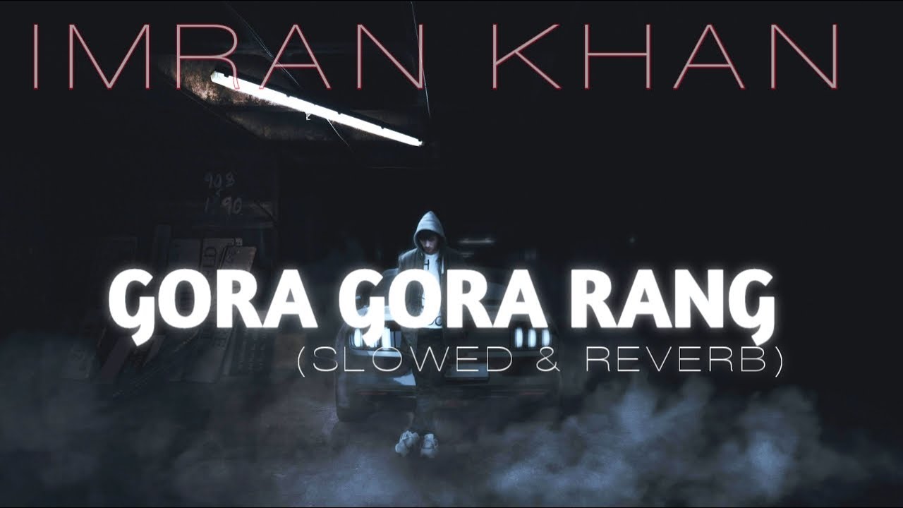 Gora Gora Rang By Imran Khan | Slowed & Reverb | #lofi #slowedandreverb ...