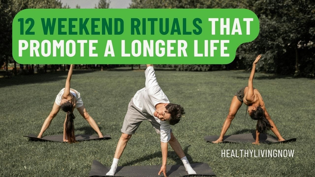 12 Weekend Rituals That Promote a Longer Life - YouTube