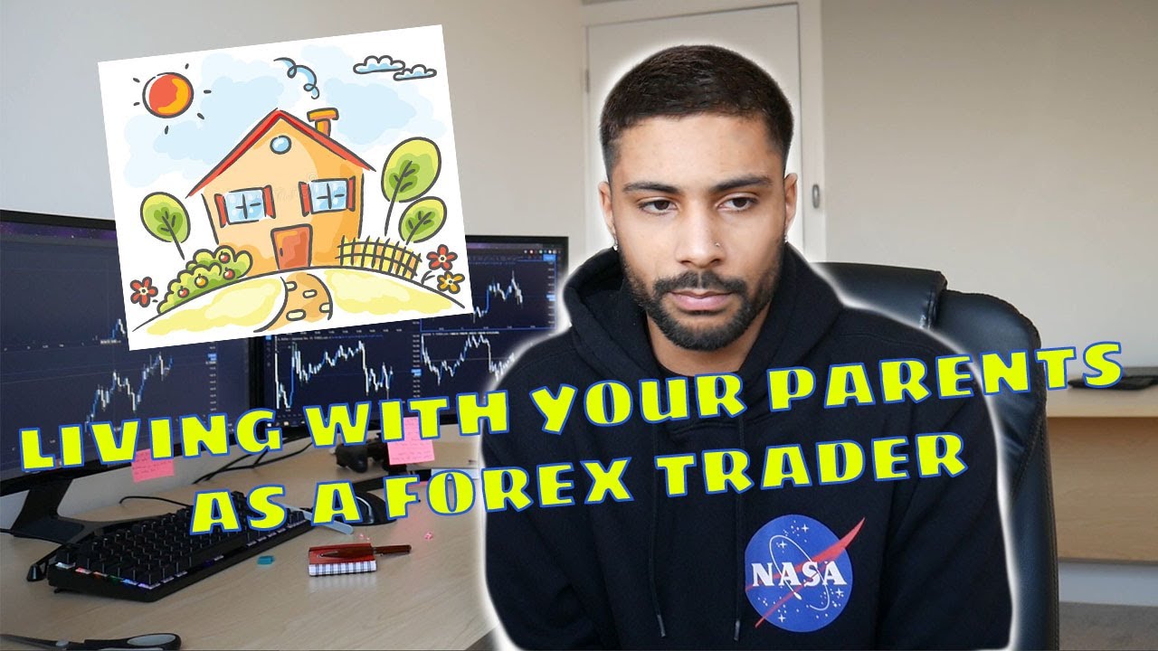 Being a FOREX TRADER & LIVING WITH YOUR PARENTS *MY EXPERIENCE* - YouTube