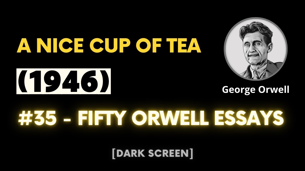 A Nice Cup of Tea (1946) | George Orwell | #35 - Fifty Orwell Essays ...
