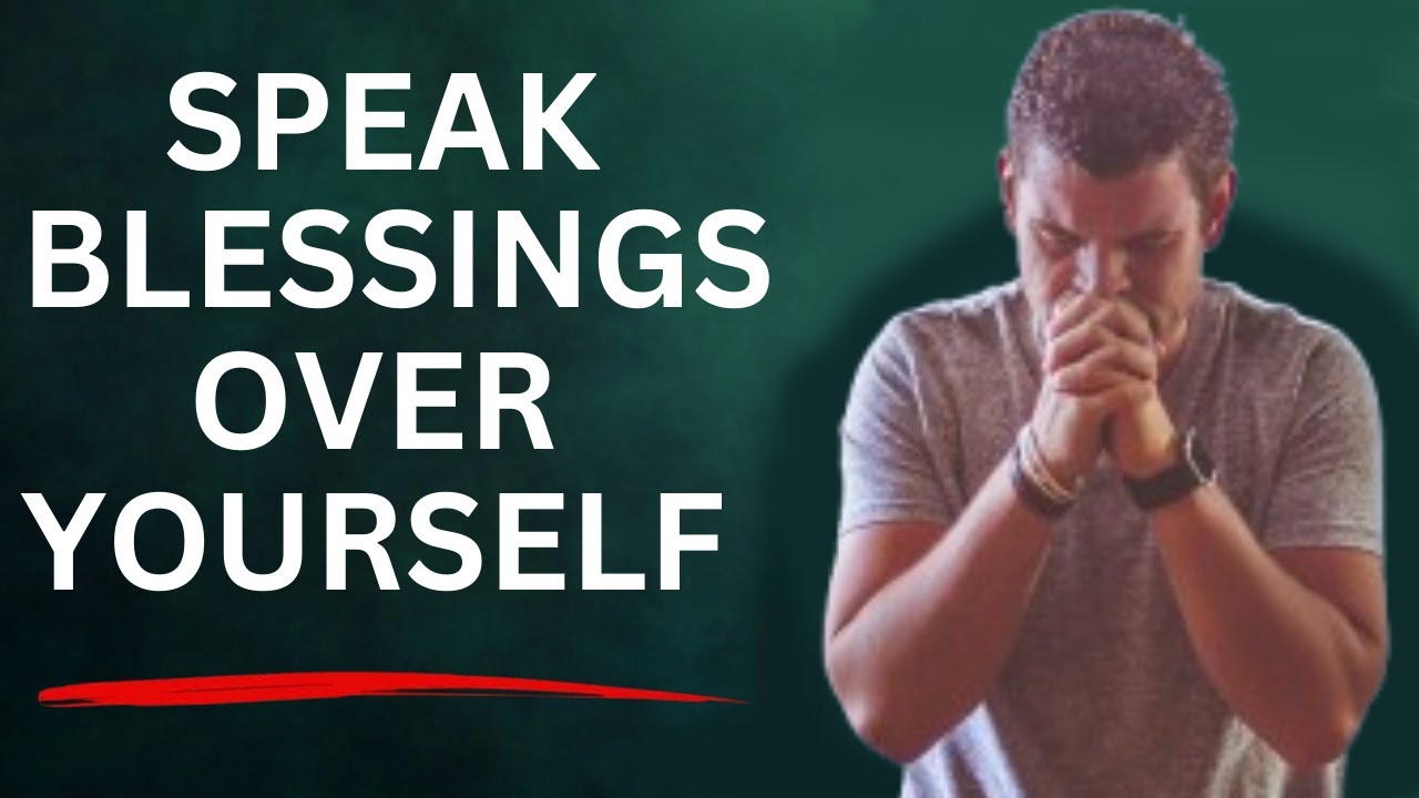 Speak Blessing Upon Yourself; CHANGE YOUR LIFE - A Morning Prayer To ...