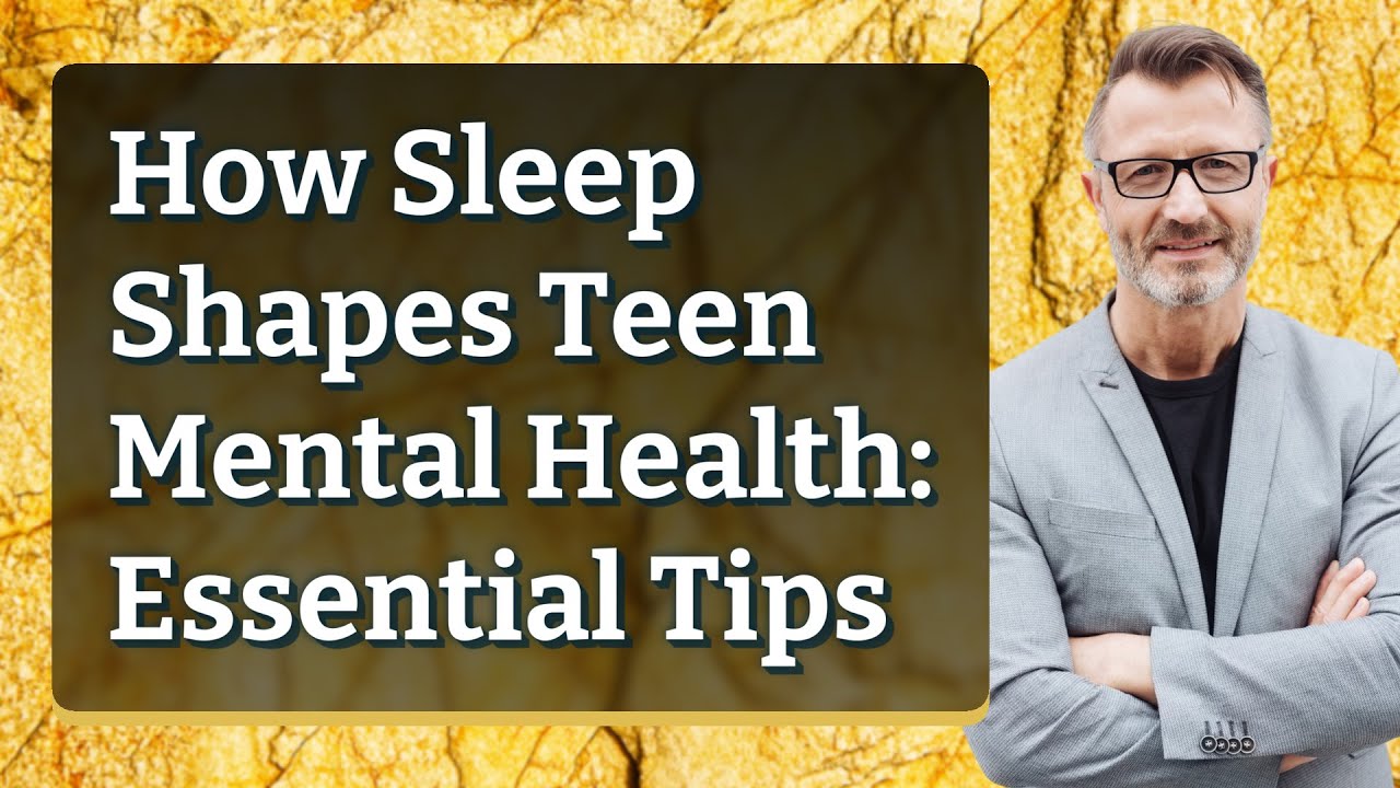 How Sleep Shapes Teen Mental Health: Essential Tips - YouTube