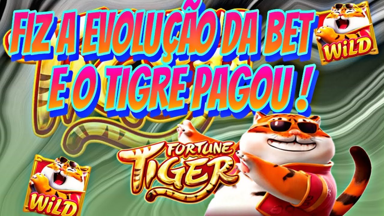 FORTUNE TIGER- FIZ A EVOLUÇÃO DA BET E O TIGRE PAGOU ! - YouTube