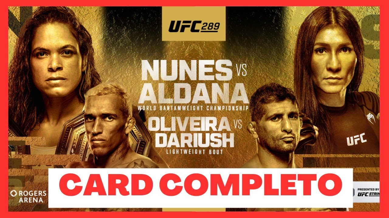 CARD COMPLETO UFC 289: AMANDA NUNES X IRENE ALDANA / CHARLES DO BRONX X ...