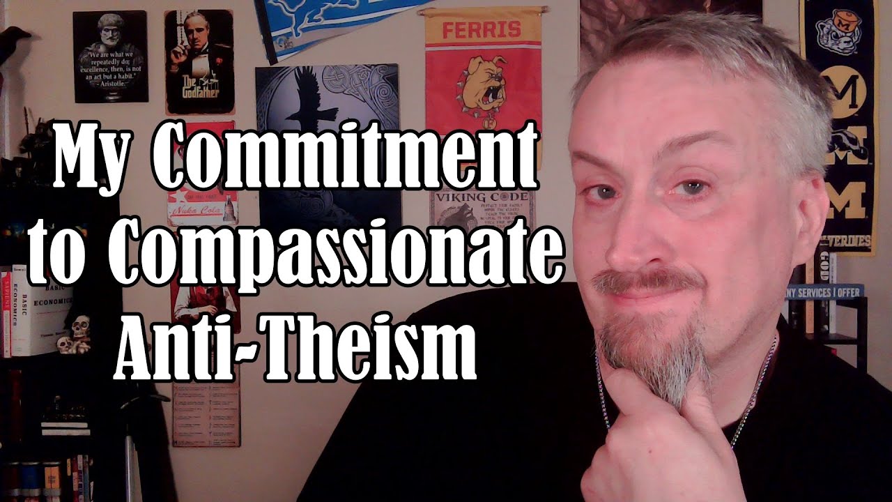 My Commitment to Compassionate Anti-Theism - YouTube