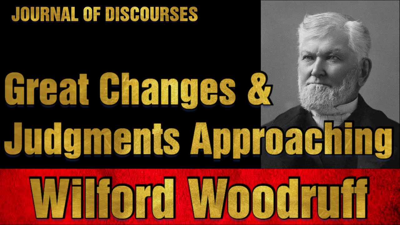 Great Changes and Judgments Approaching ~ Wilford Woodruff ~ JOD 21:15 ...
