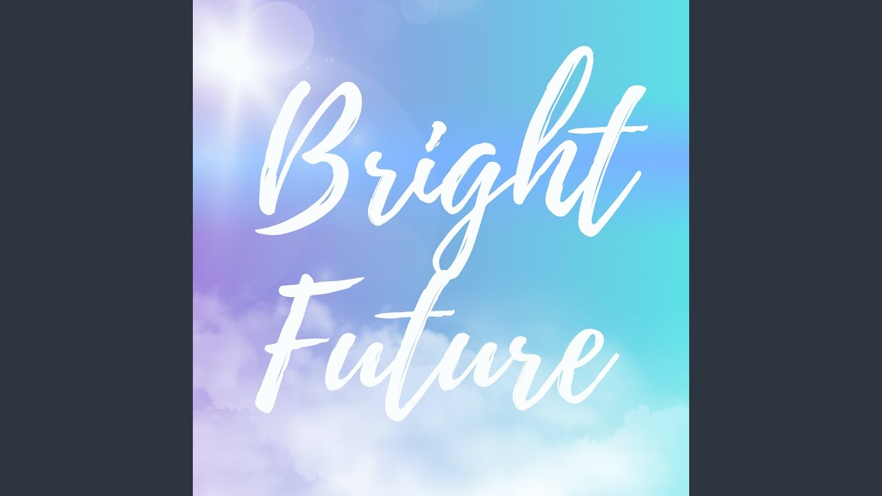Bright Future - YouTube