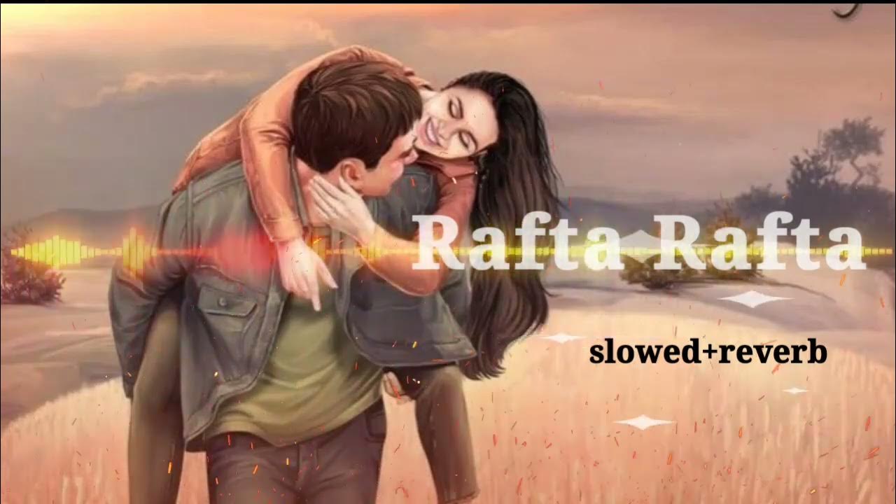 Rafta Rafta | Slowed + Reverb | Lofi Mix Atif Aslam #music - YouTube