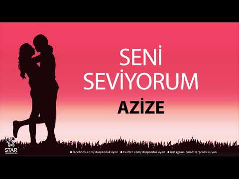 Seni Seviyorum AZİZE - İsme Özel Aşk Şarkısı