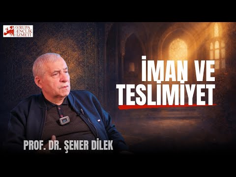 Prof.Dr. Şener DİLEK  |  İMAN VE TESLİMİYET | Risale-i Nur Sohbeti