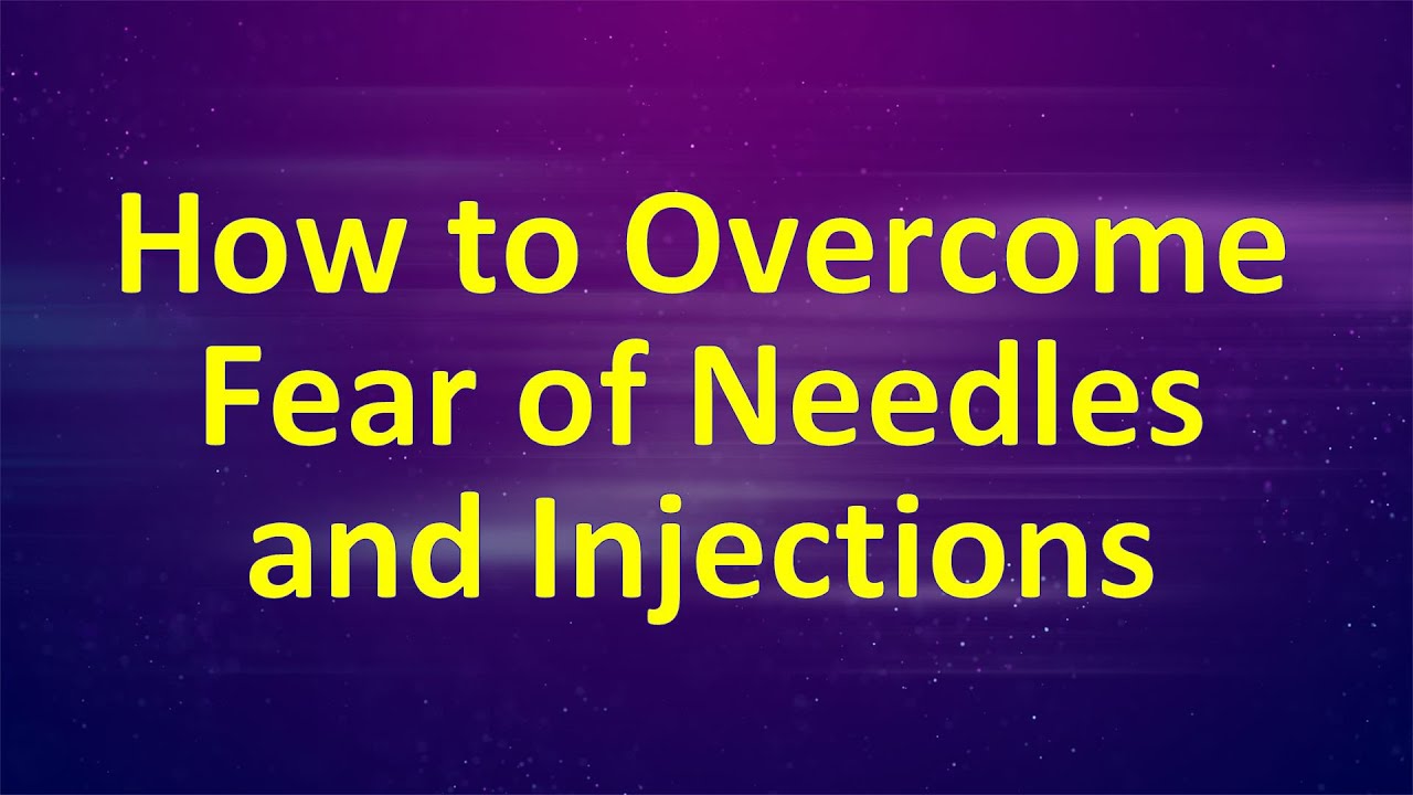 How To Overcome Fear of Needles and Injections - YouTube