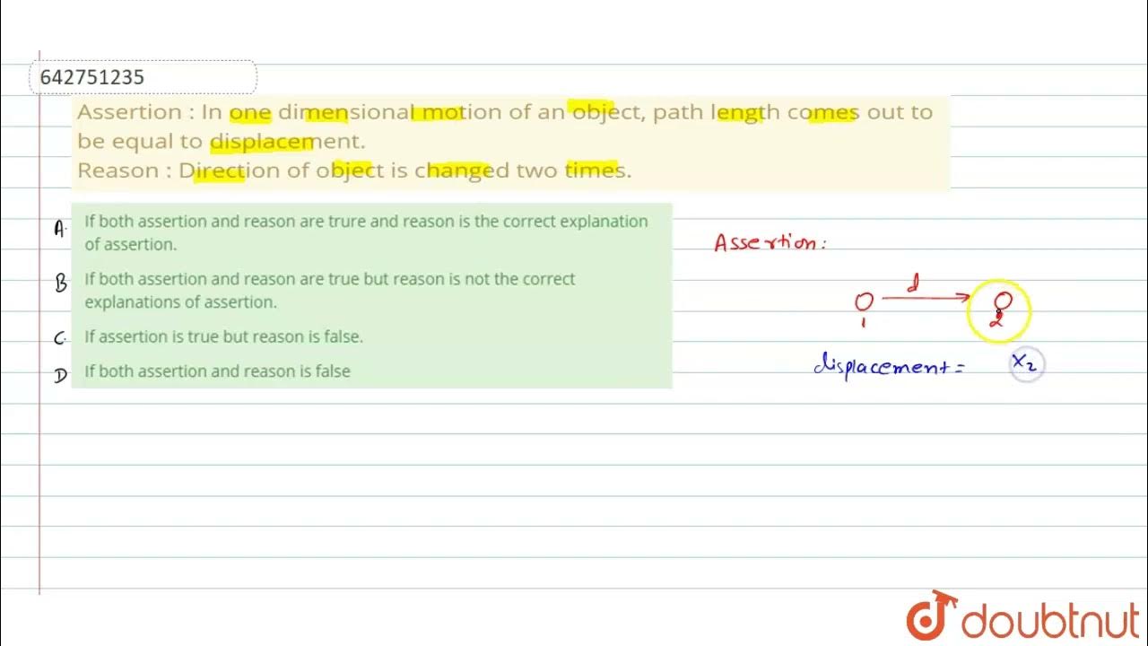 Assertion : In one dimensional motion of an object, path length comes out to be equal to displac ...