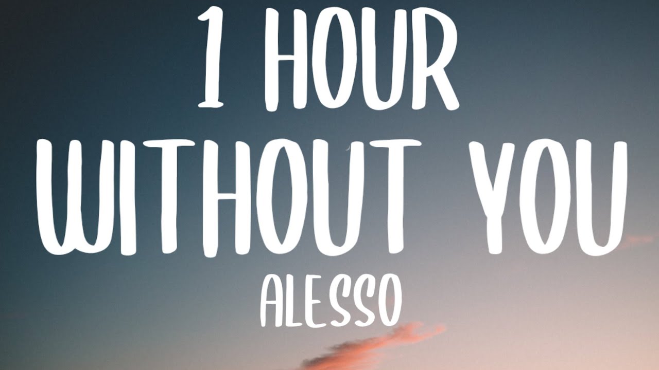Alesso - Without You (1 HOUR/Lyrics) - YouTube
