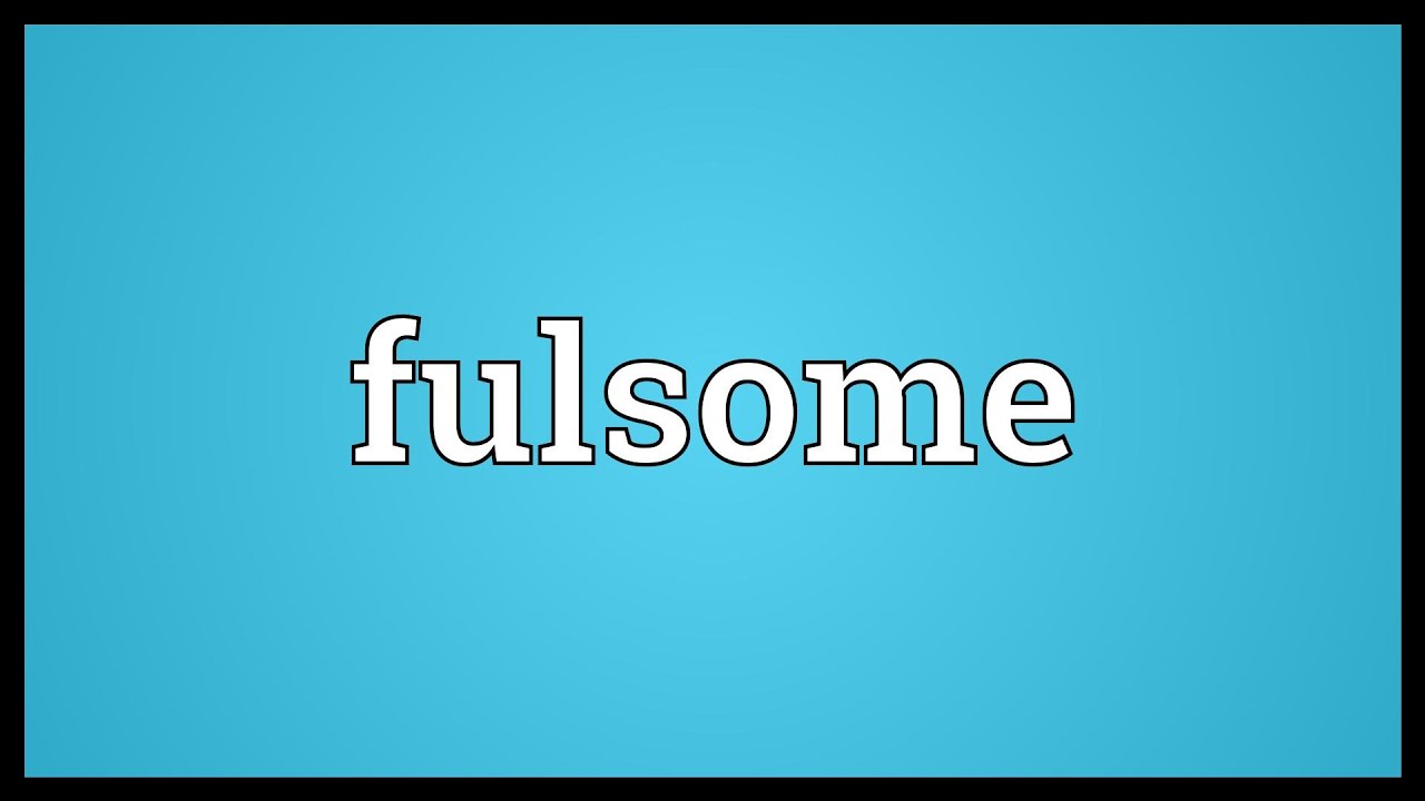 Fulsome Meaning - YouTube