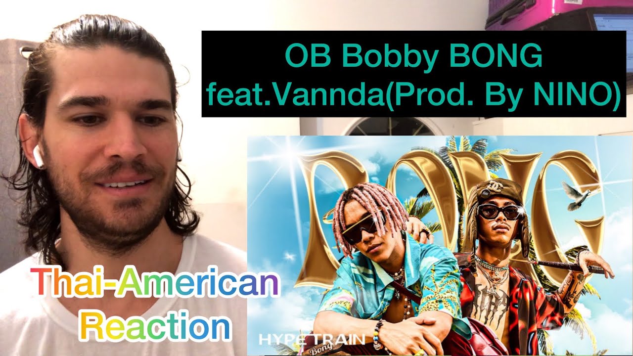 OG BOBBY- BONG feat.Vannda (Prod. By NINO)|American Reaction - YouTube
