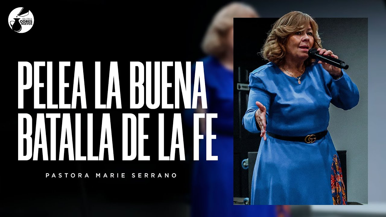 Pelea la buena batalla de la Fe - Pastora Marie Serrano - YouTube