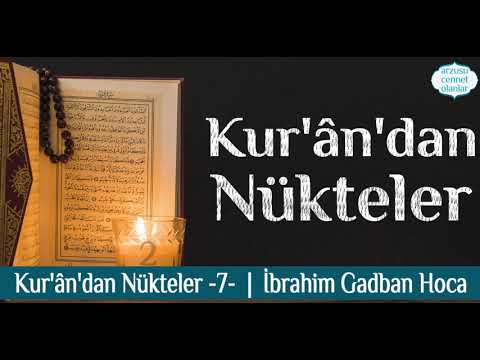 Kur'ân'dan Nükteler -7- ibrahim Gadban Hoca