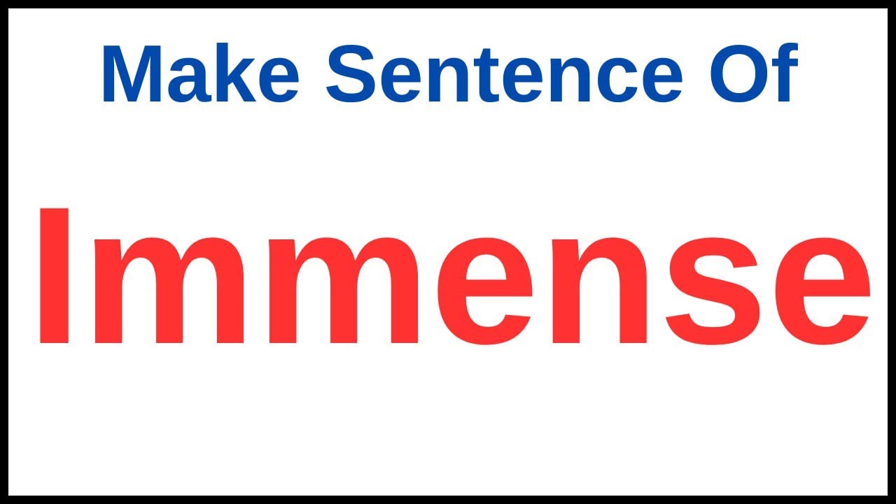 Immense In A Sentence | Immense Make Sentence | How To Use Immense In A ...