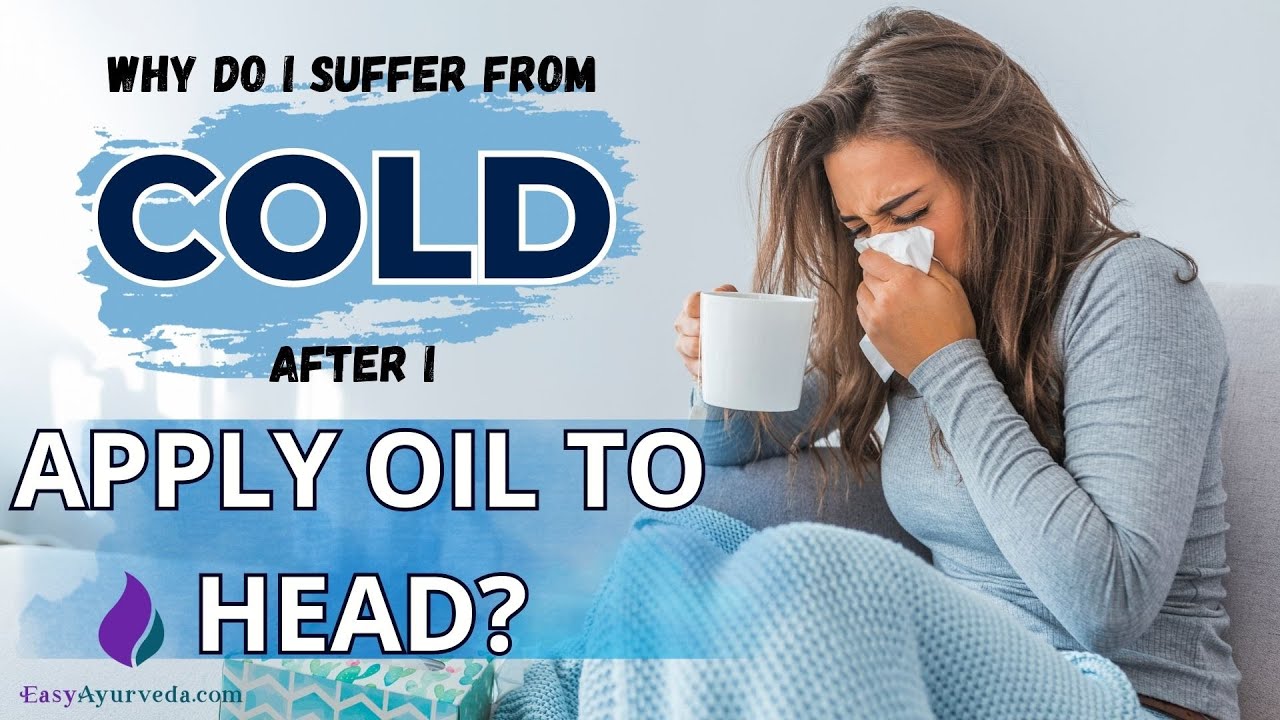 Suffering From Cold, Blocked Nose After Application of Oil to Head! Why ...