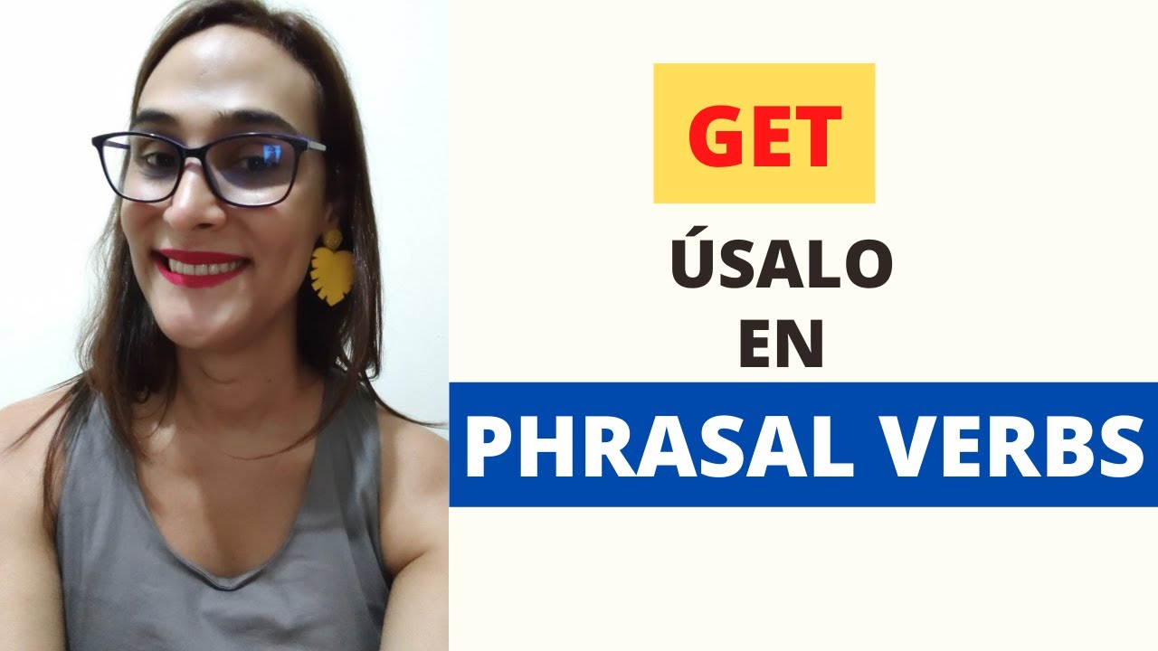 Aprende A Usar El Verbo Get En Inglés Usando 3 Pasos (Parte III) - YouTube
