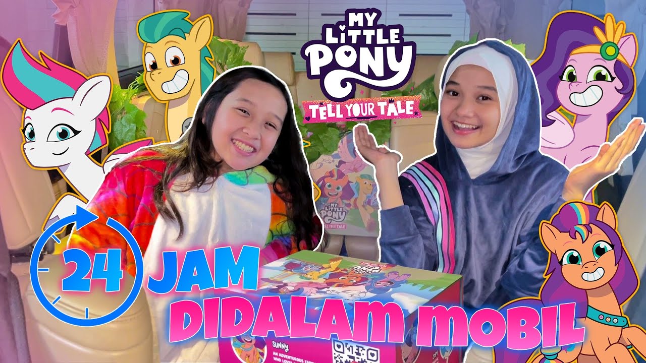 24 JAM DI MOBIL MY LITTLE PONY!!🦄 - YouTube