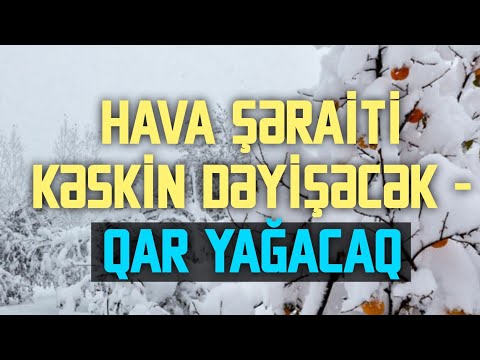 SON DƏQİQƏ - HAVA ŞƏRAİTİ KƏSKİN DƏYİŞƏCƏK - QAR YAĞACAQ