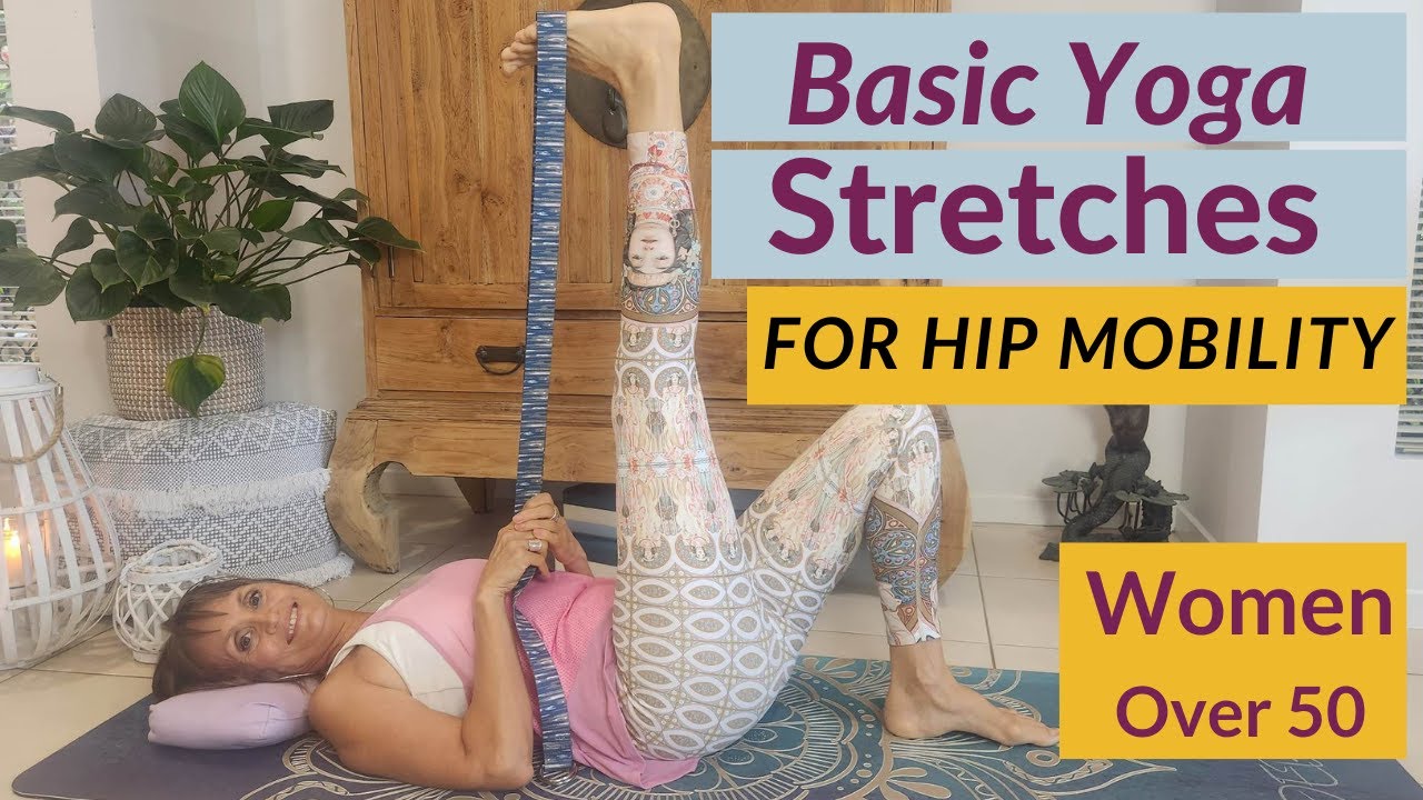 Basic Yoga Stretches For Hip Mobility | Women Over 50 - YouTube