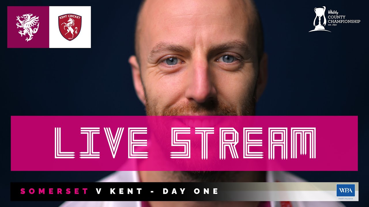 LIVE STREAM: Somerset vs Kent - Day One - YouTube