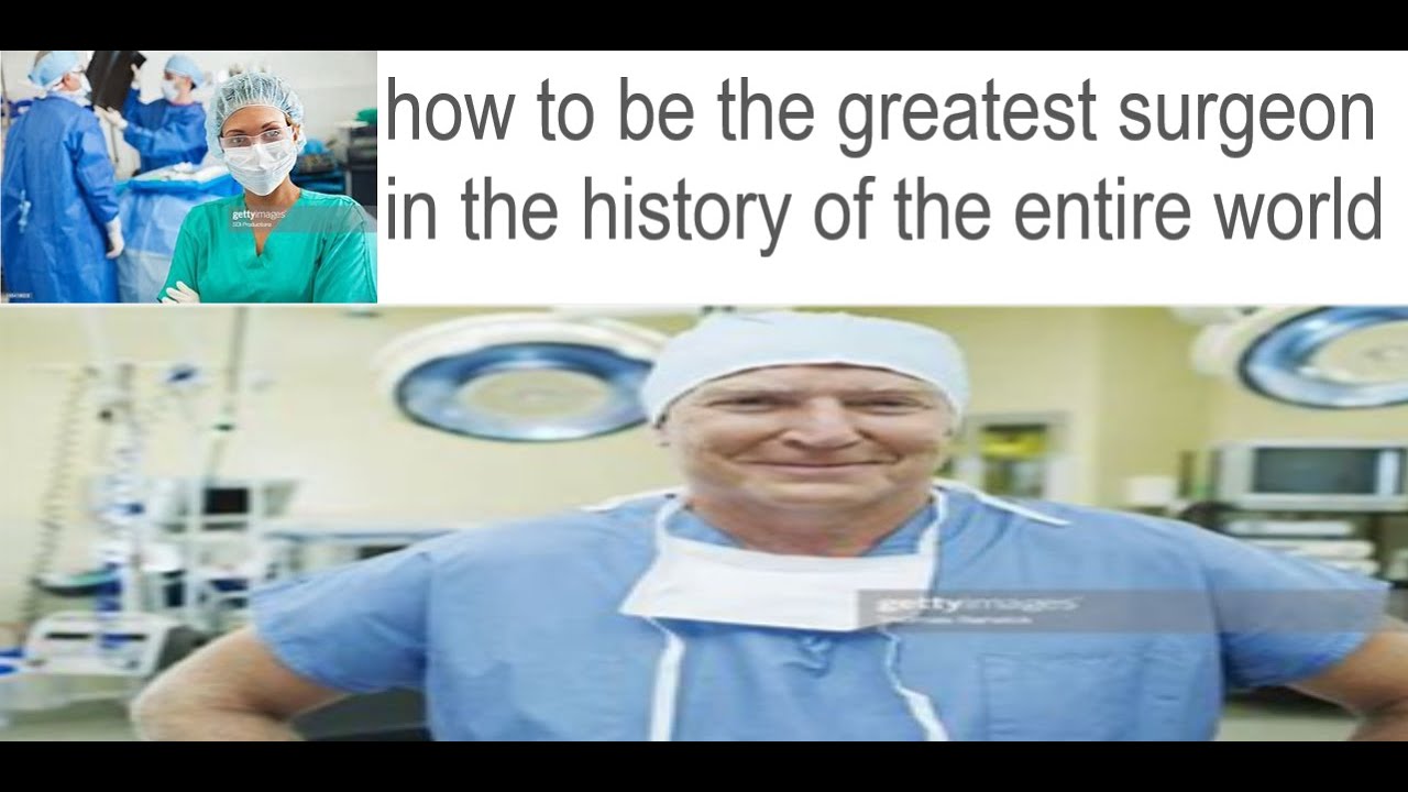 how to be the greatest surgeon ever - YouTube