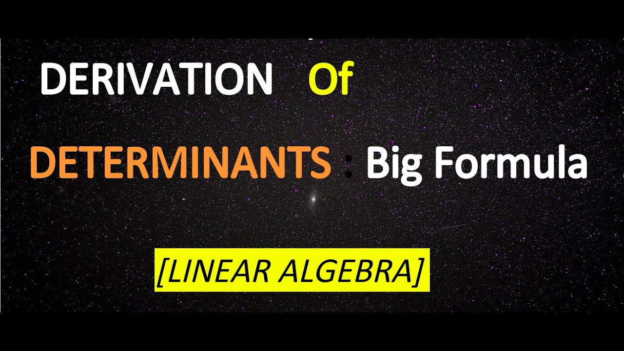 Determinants |Derive the Big formula by using only three properties ...