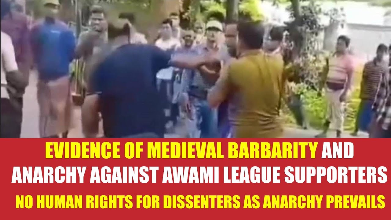 Evidence of medieval barbarity and anarchy against Awami League ...