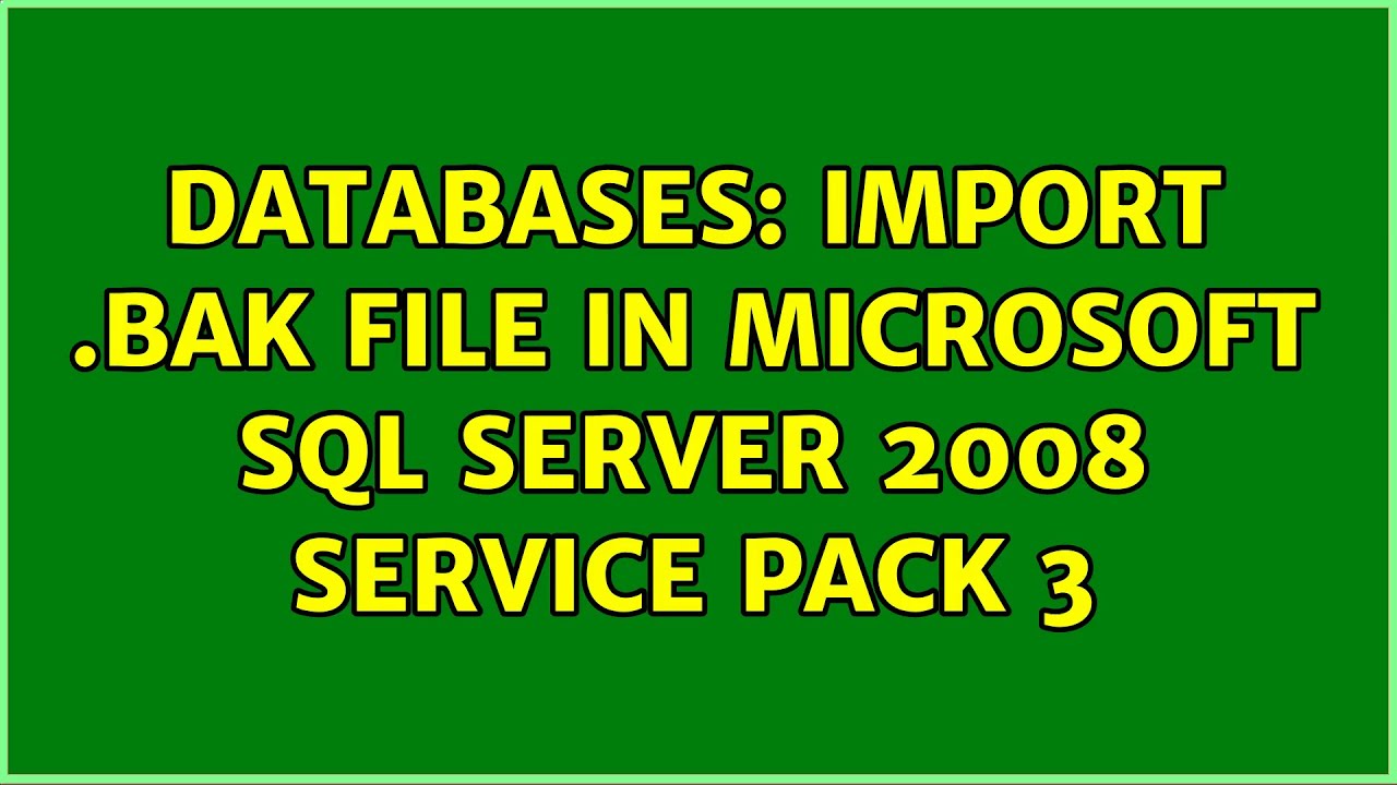 Databases Import bak File In Microsoft SQL Server 2008 Service Pack 3 Databases Import bak File In Microsoft SQL Server 2008 Service Pack 3