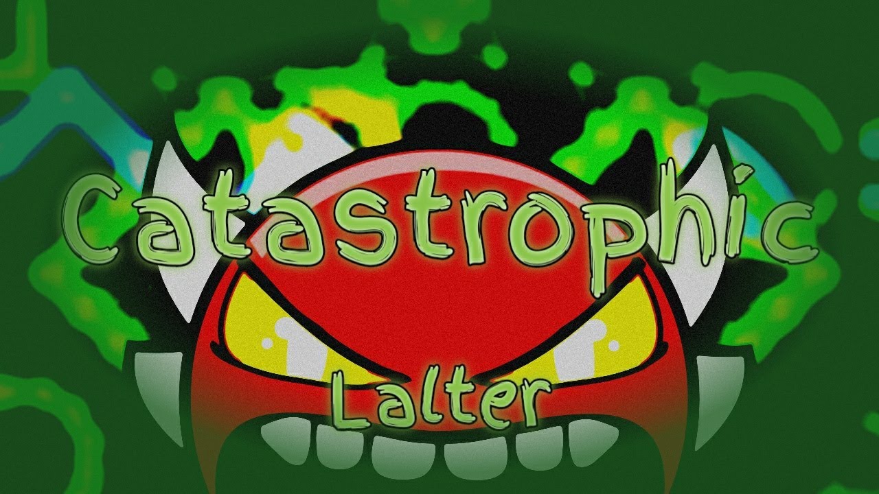 Geometry dash Catastrophic by Lalter 100% Insane demon - YouTube